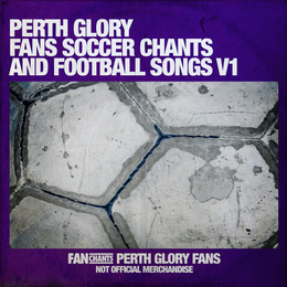 24 Perth Glory Football Club songs, Perth Glory football chants lyrics ...