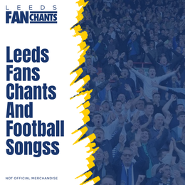 445 Leeds songs, Leeds United football chants lyrics for LUFC